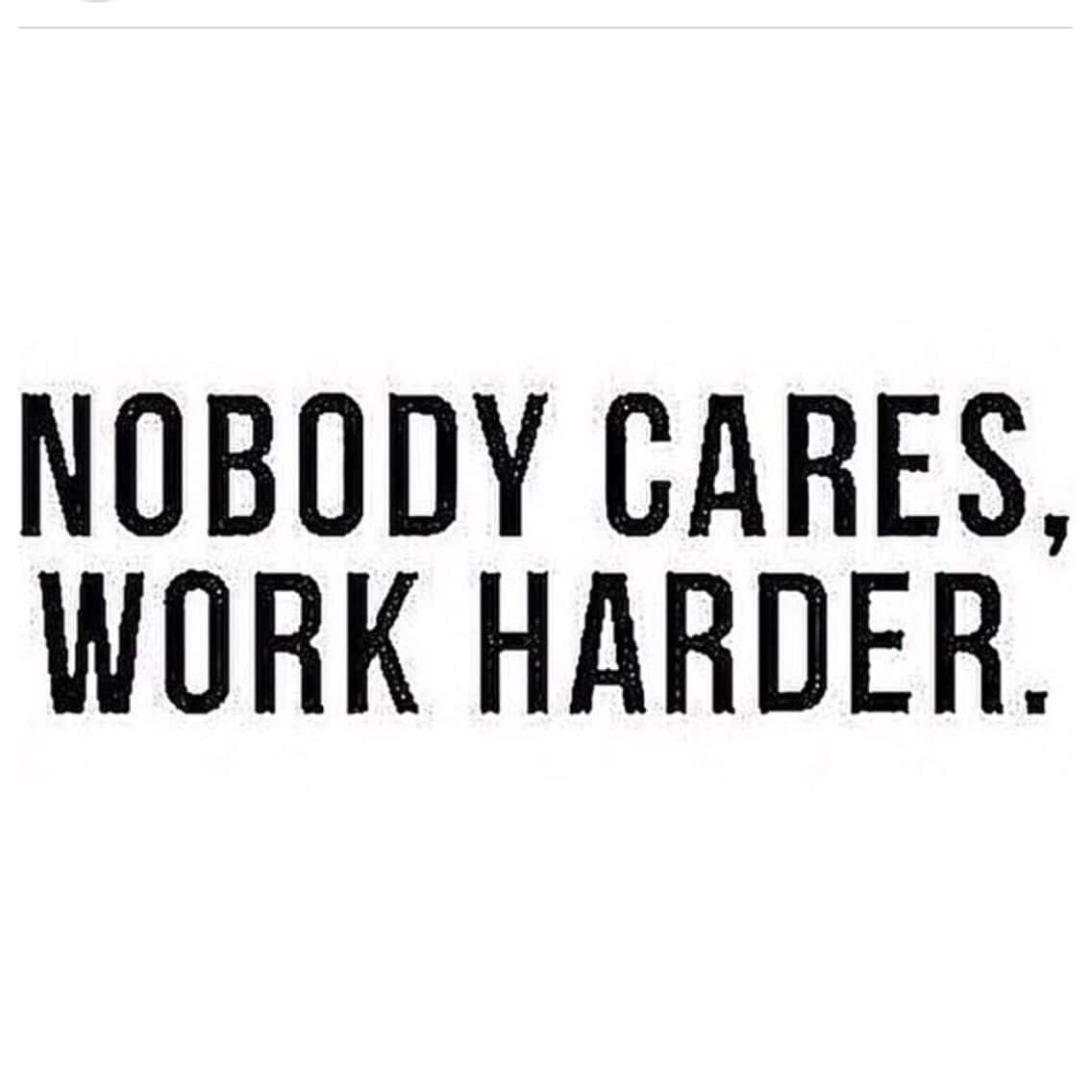 Nobody Cares Work Harder Wallpapers - Top Free Nobody Cares Work Harder ... Nobody Cares Work Harder Wallpapers - Top Free Nobody Cares Work Harder ...