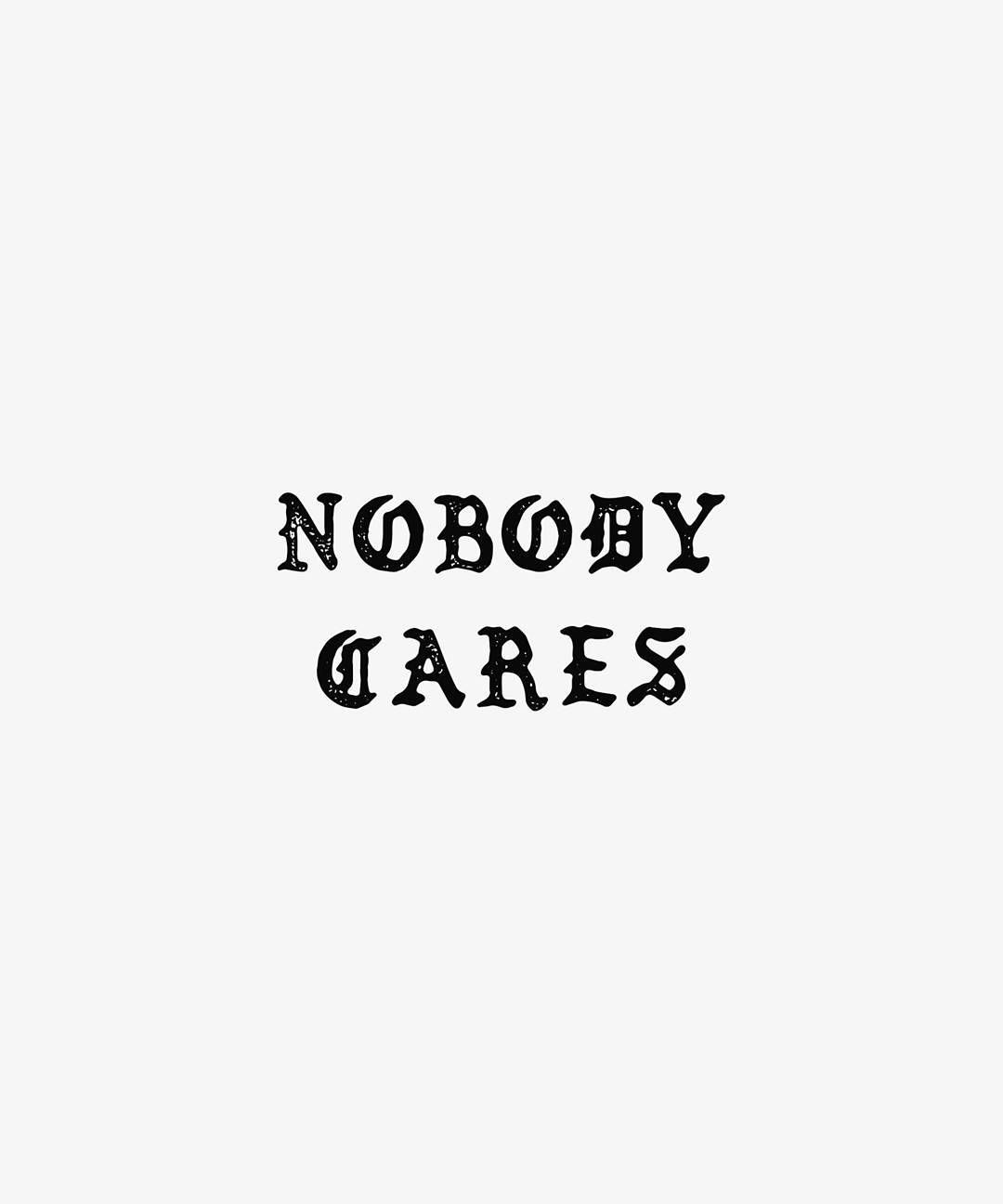 Nobody Cares Wallpapers - Top Free Nobody Cares Backgrounds ...