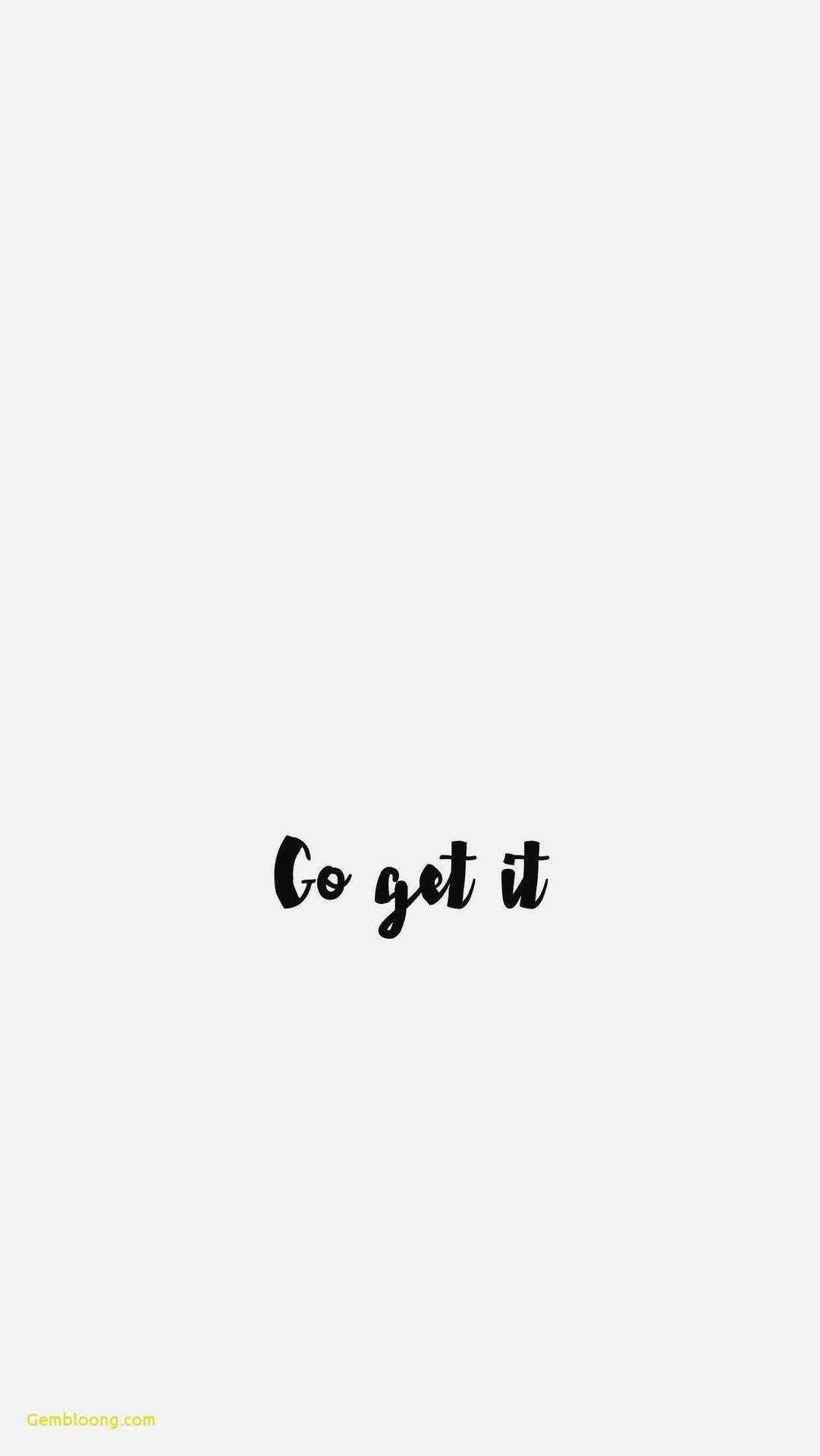 Go Get It Wallpapers - Top Free Go Get It Backgrounds - WallpaperAccess