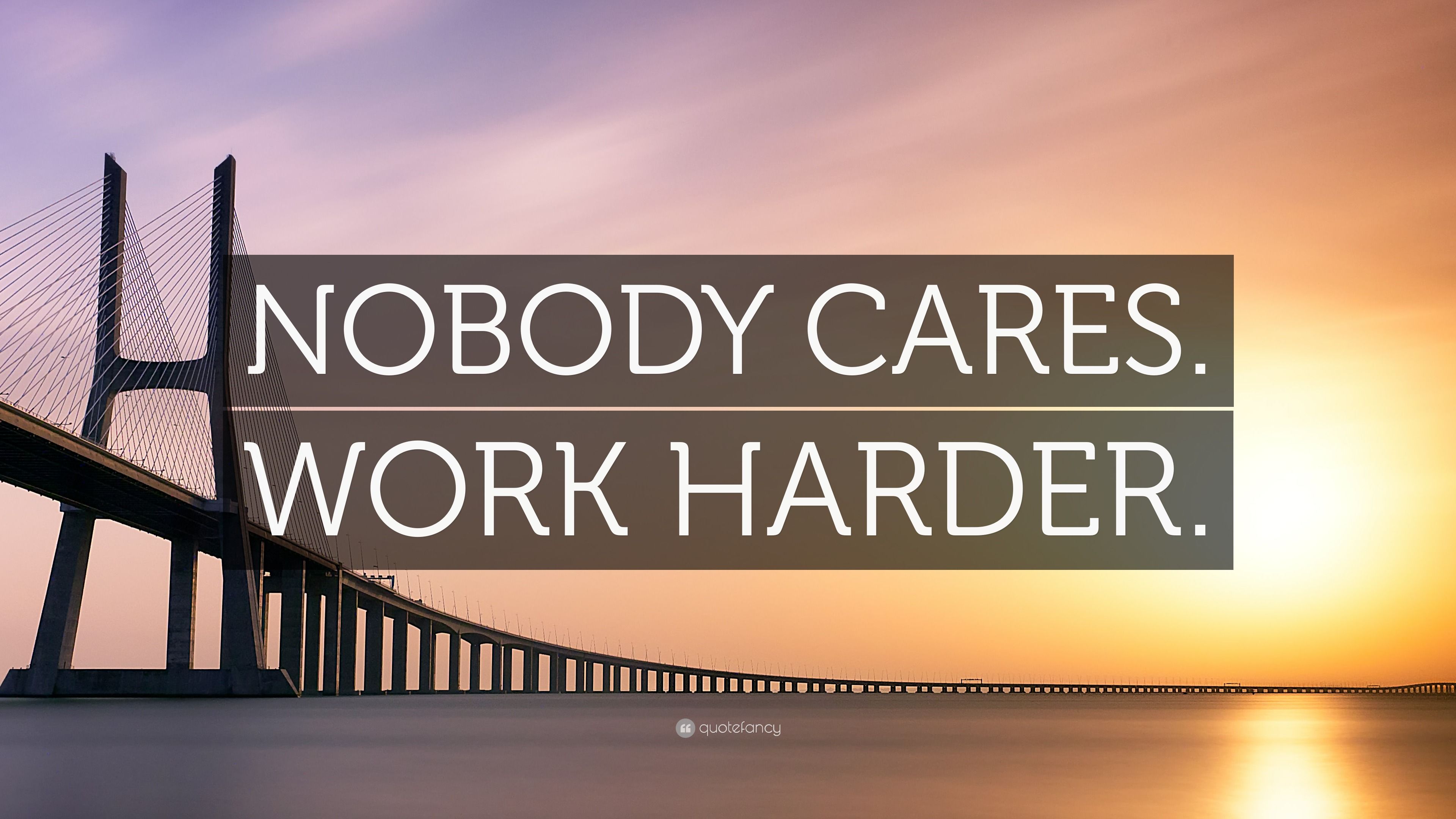 Nobody Cares Work Harder Wallpapers - Top Free Nobody Cares Work Harder ...