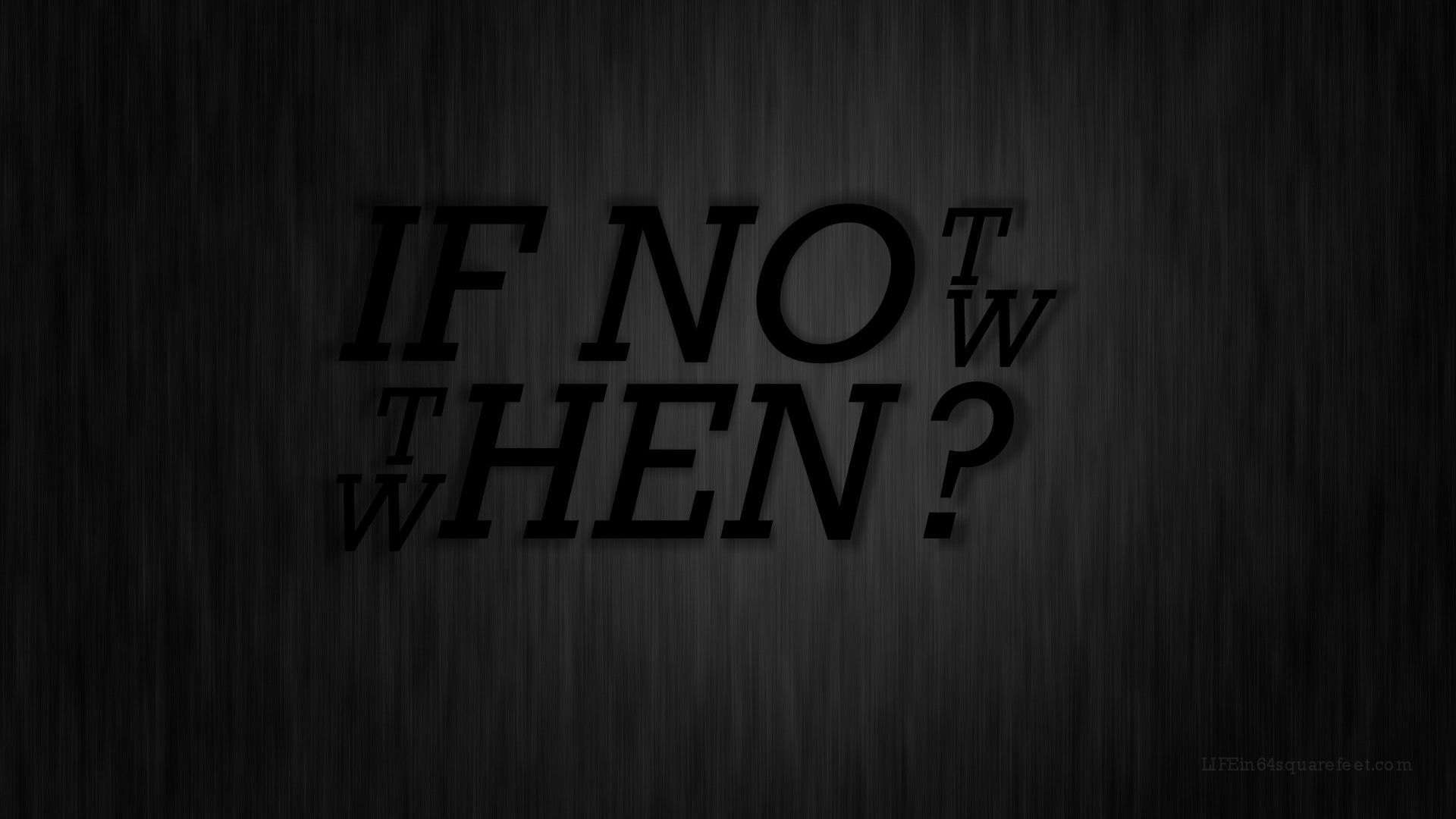 If Not Now Then When Wallpapers - Top Free If Not Now Then When ...