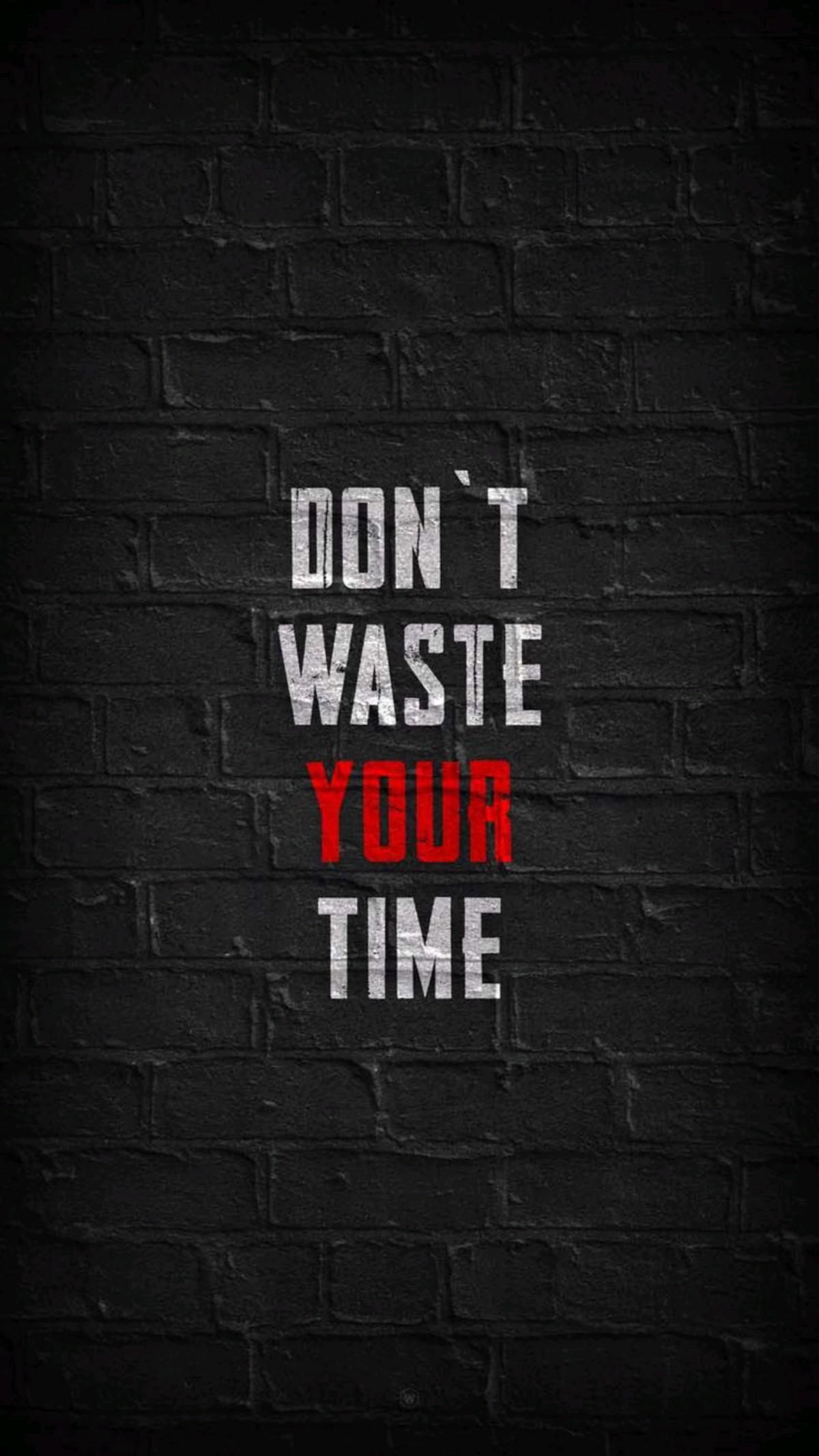 Don't Waste Your Time Wallpapers - Top Free Don't Waste Your Time ...