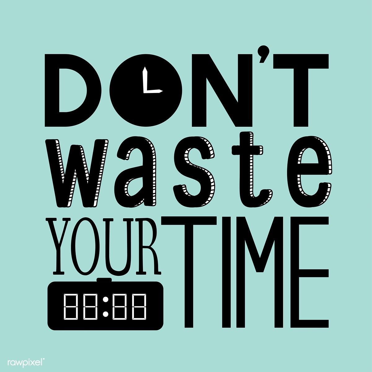 Don't Waste Your Time Wallpapers - Top Free Don't Waste Your Time ...