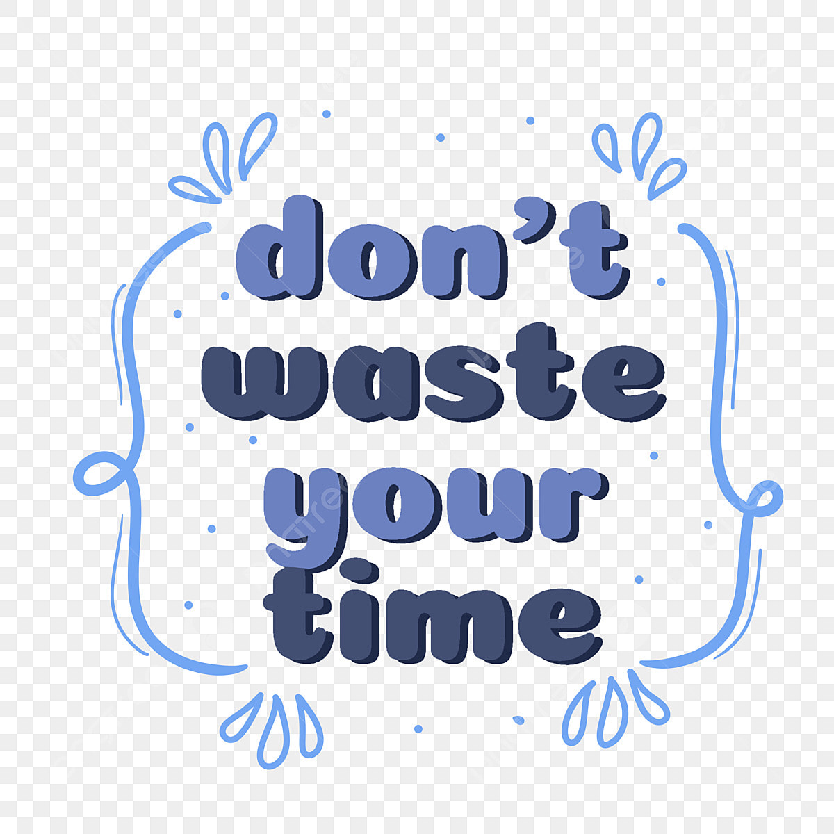 Don't Waste Your Time Wallpapers - Top Free Don't Waste Your Time ...