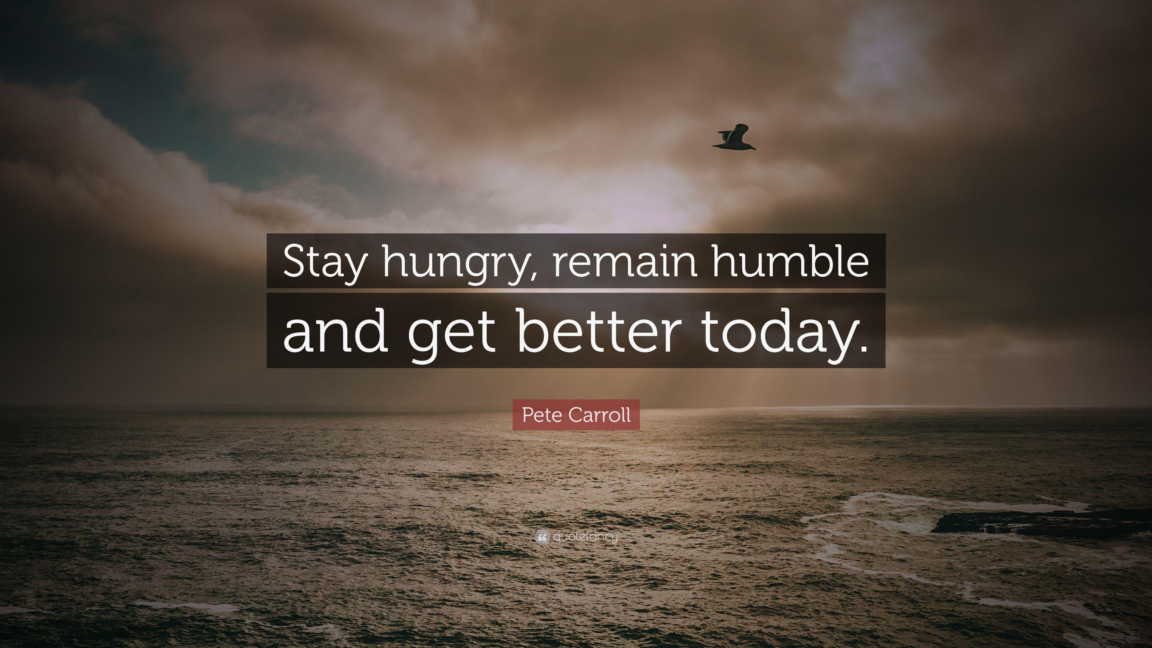Stay Hungry Wallpapers Top Free Stay Hungry Backgrounds Wallpaperaccess