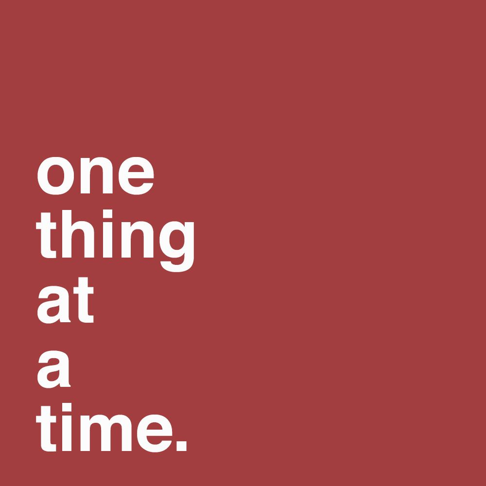 One Thing At A Time Wallpapers - Top Free One Thing At A Time ...
