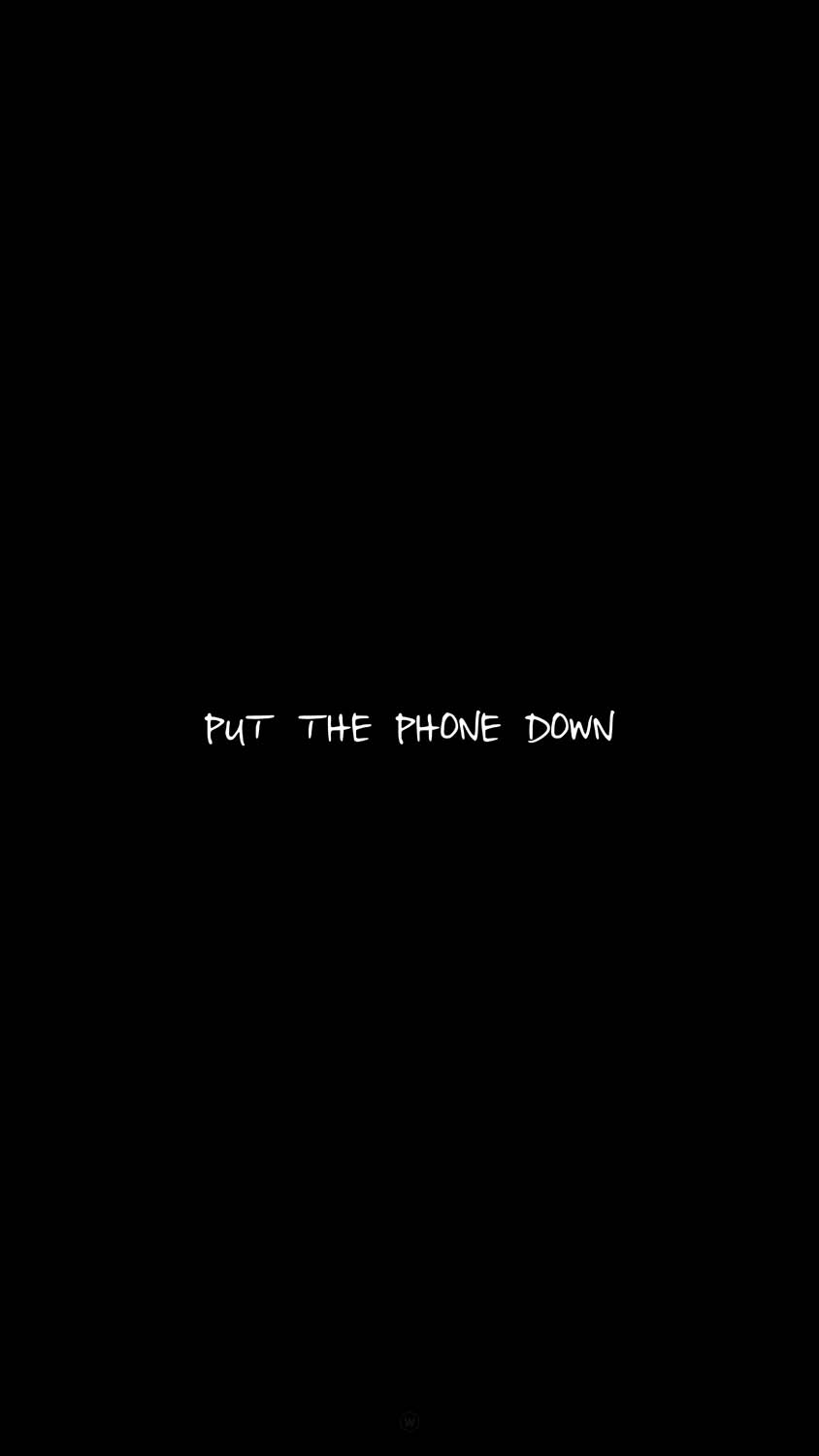 Put Your Phone Down Wallpapers - Top Free Put Your Phone Down ...