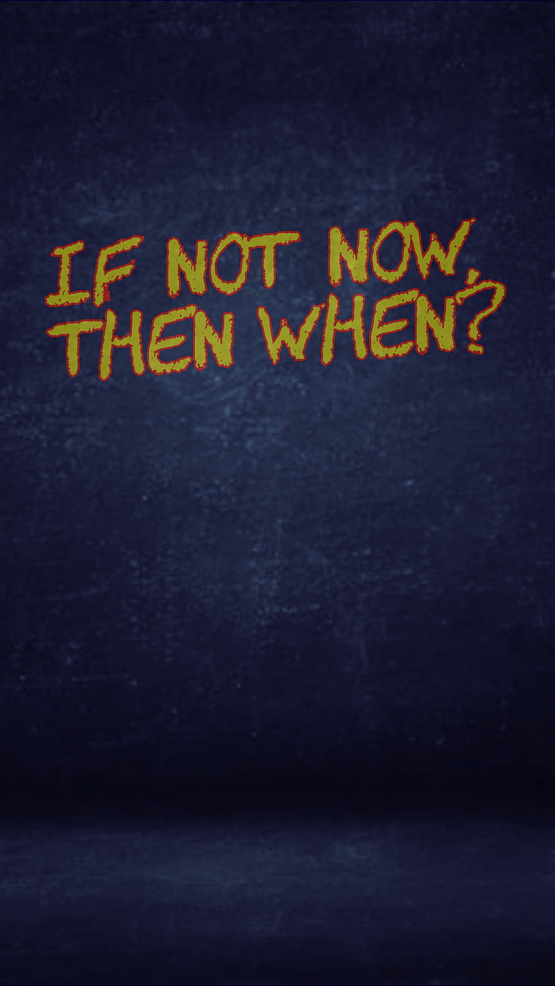 If Not Now When Wallpapers - Top Free If Not Now When Backgrounds ...