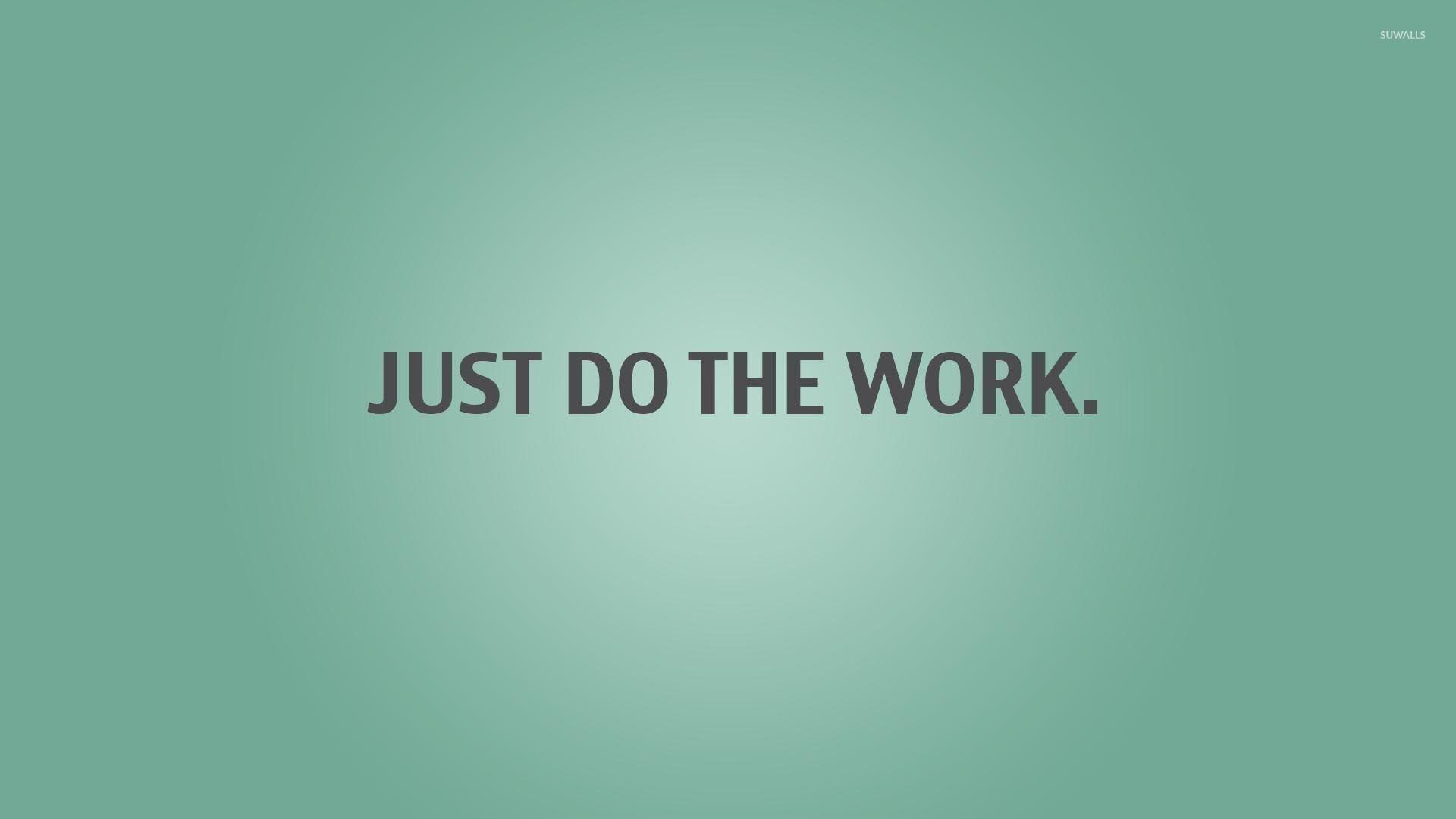 Do Your Work Wallpapers - Top Free Do Your Work Backgrounds ...