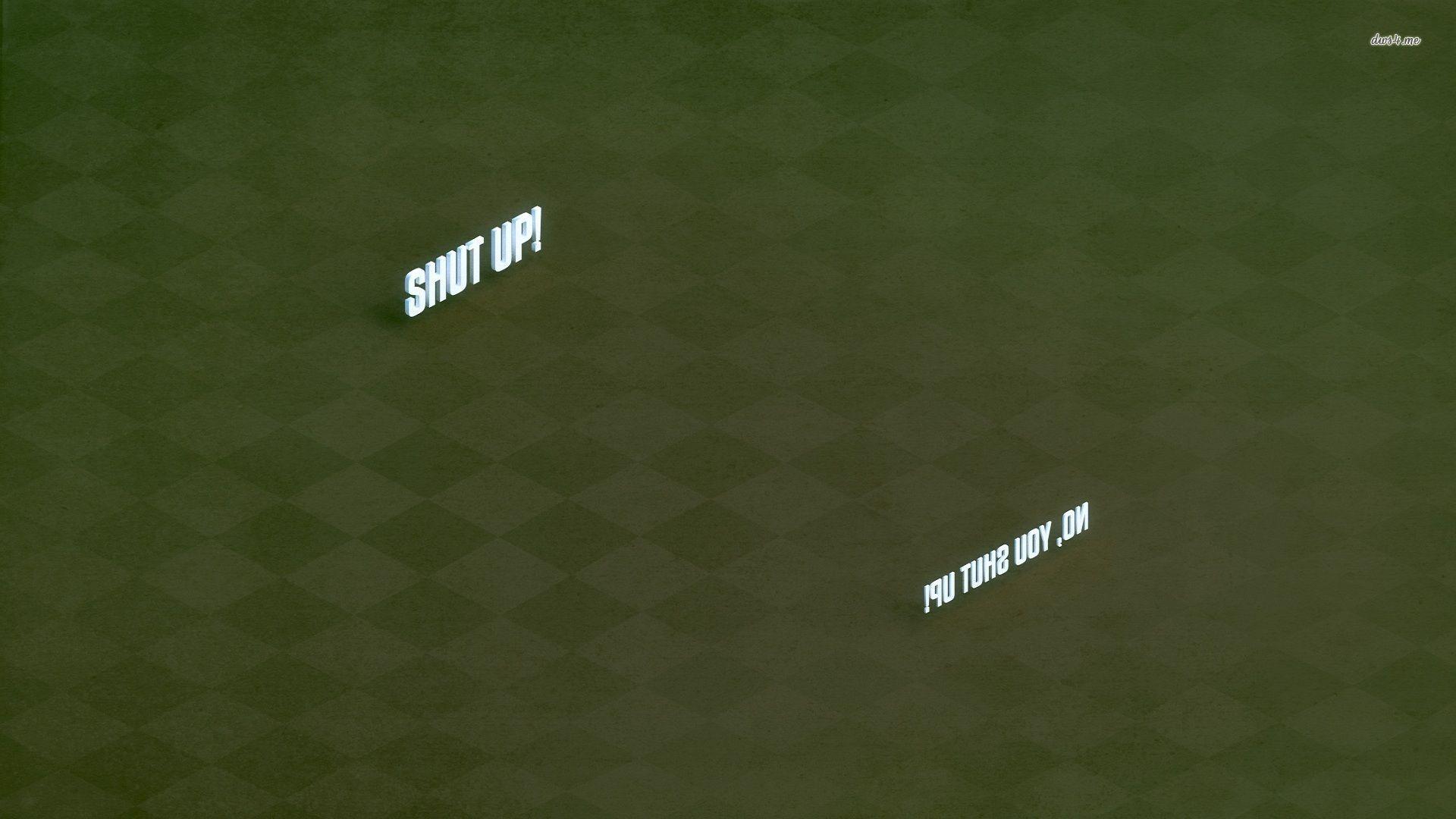 Shut Up Wallpapers - Top Free Shut Up Backgrounds - WallpaperAccess
