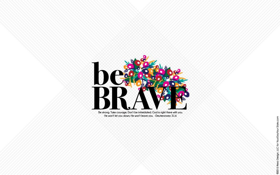 Be Brave Wallpapers - Top Free Be Brave Backgrounds - WallpaperAccess