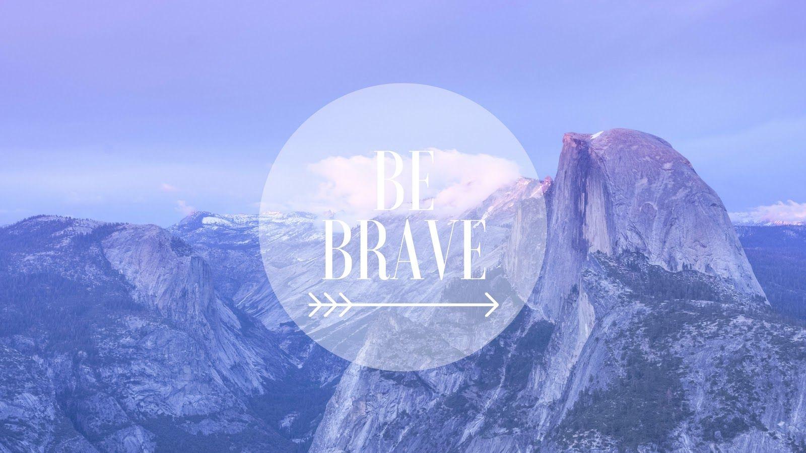 Be Brave Wallpapers - Top Free Be Brave Backgrounds - WallpaperAccess