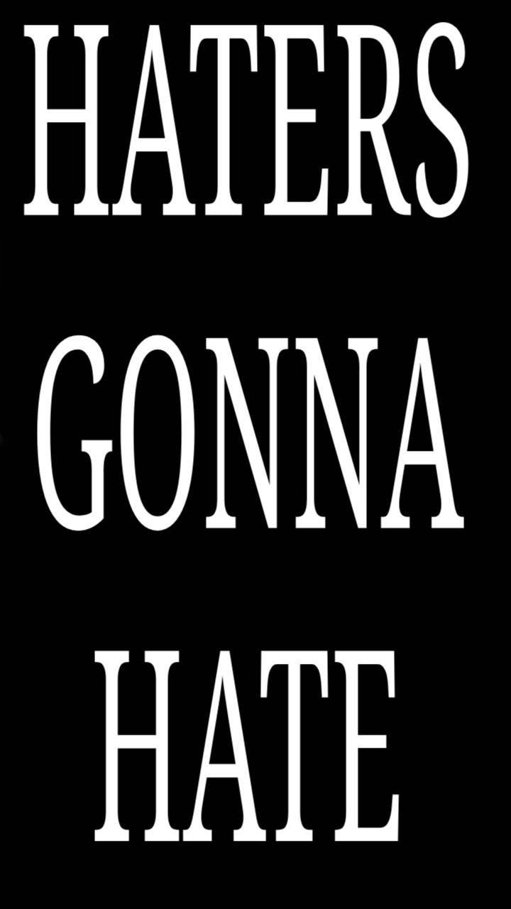Haters Gonna Hate Wallpapers Top Free Haters Gonna Hate Backgrounds Wallpaperaccess