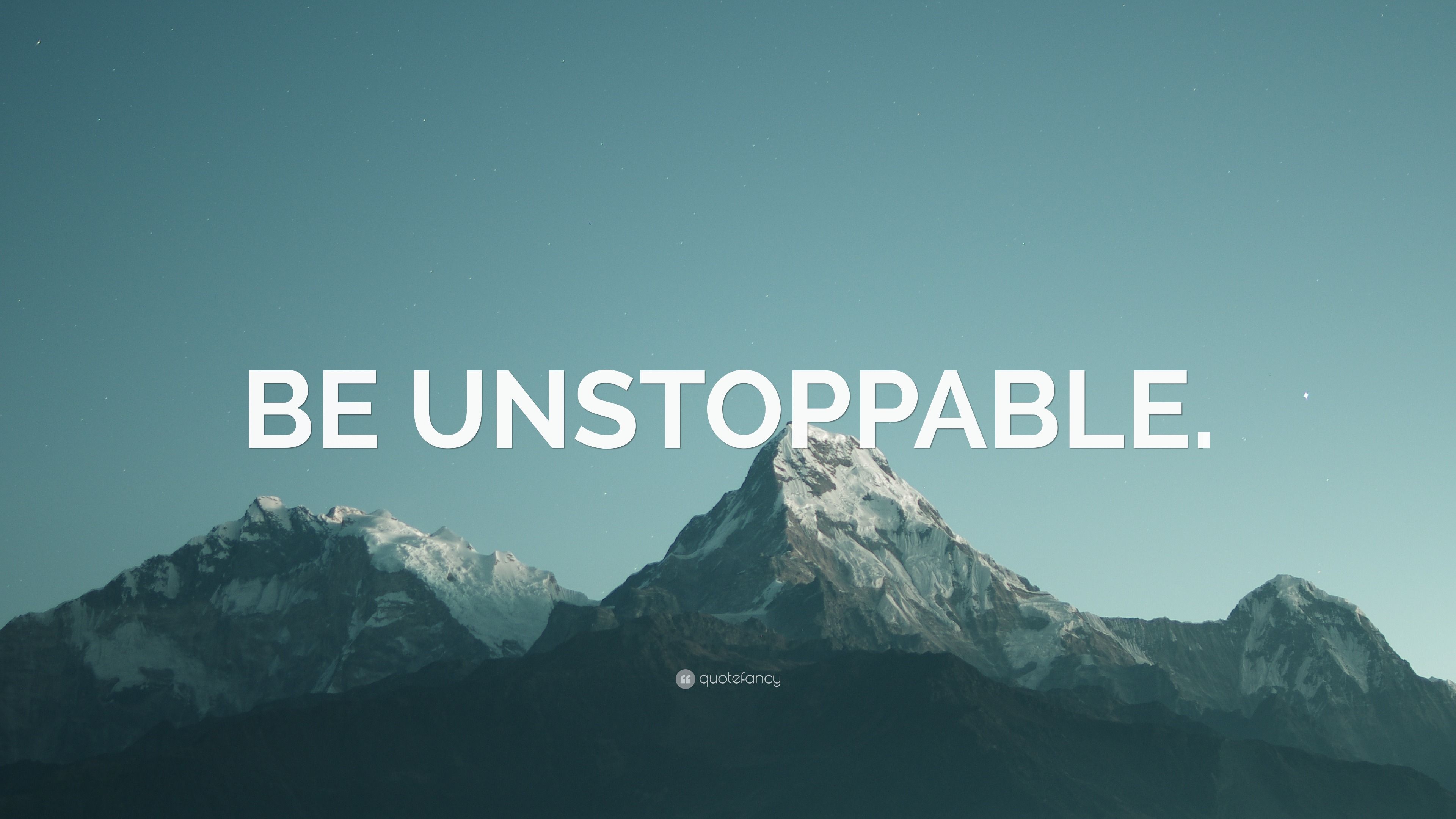Be Unstoppable Wallpapers - Top Free Be Unstoppable Backgrounds ...