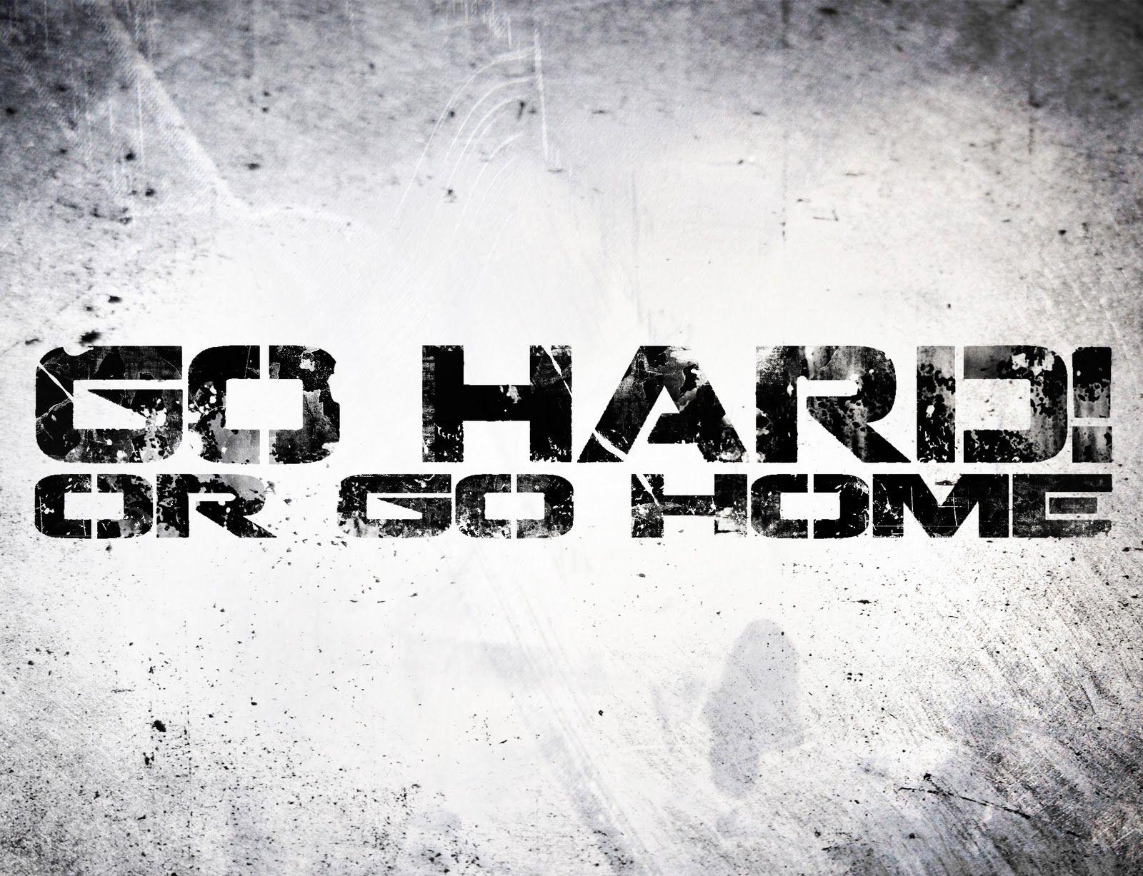 Go Hard Or Go Home Wallpapers - Top Free Go Hard Or Go Home Backgrounds ...