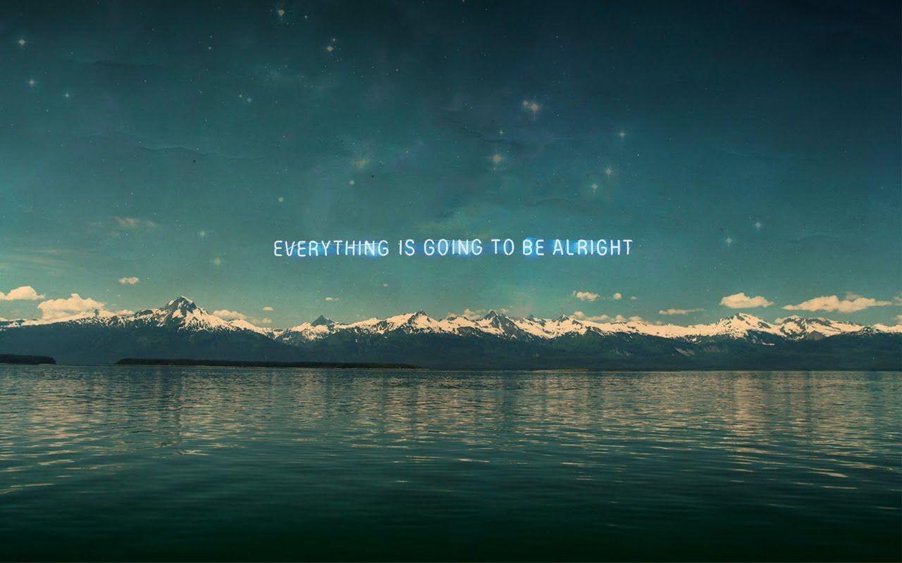 Everything Will Be Fine Wallpapers - Top Free Everything Will Be Fine ...