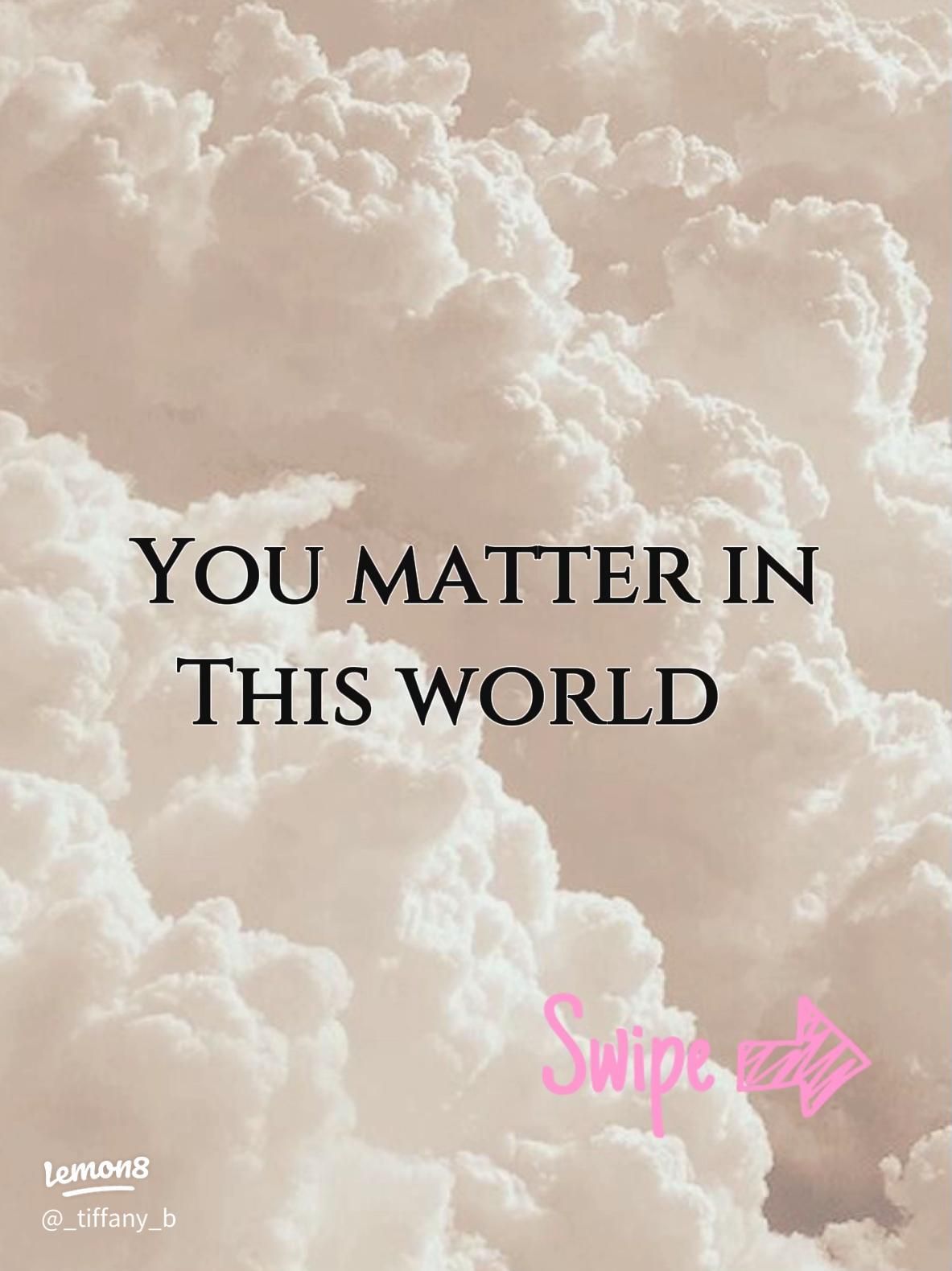 You Matter Wallpapers - Top Free You Matter Backgrounds - WallpaperAccess