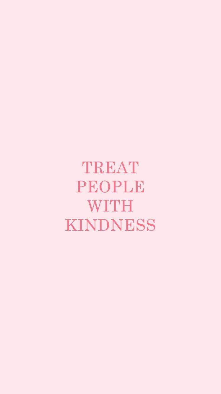 Treat People With Kindness Wallpapers - Top Free Treat People With ...