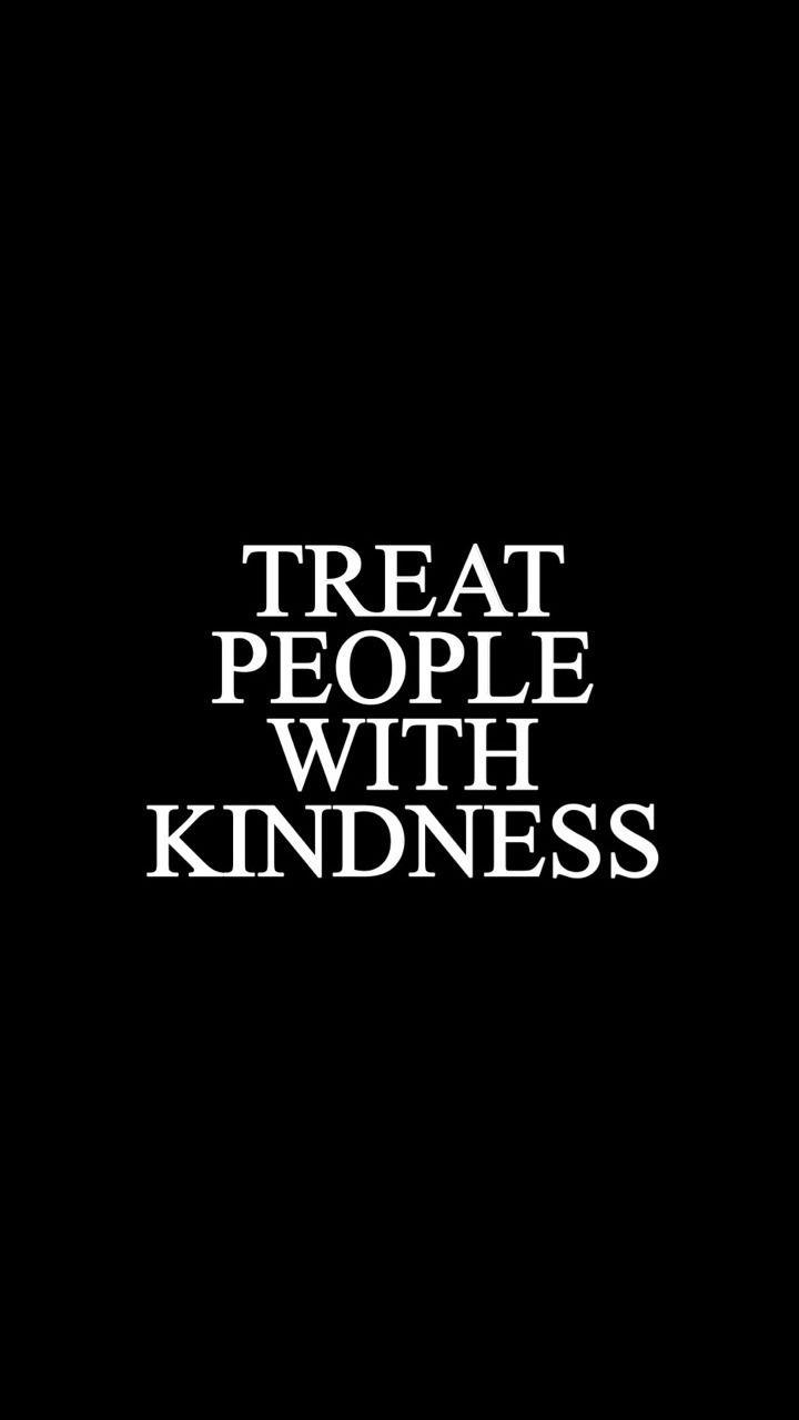 Treat People With Kindness Wallpapers - Top Free Treat People With ...