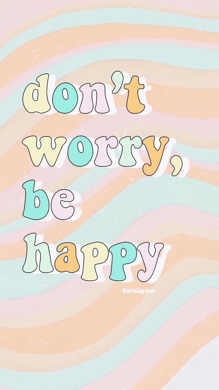 Don't Worry Be Happy Wallpapers - Top Free Don't Worry Be Happy ...