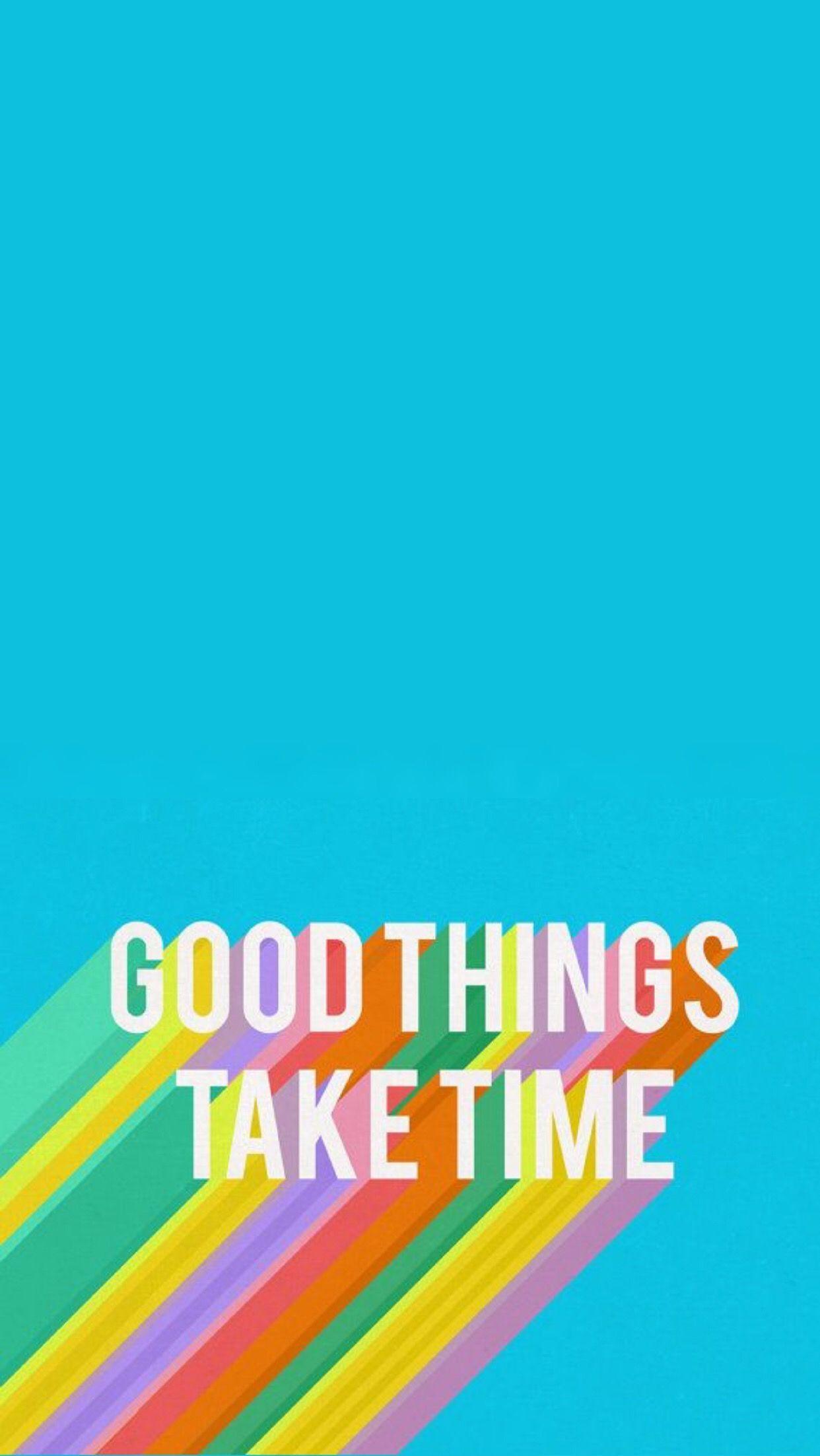 Good Things Take Time Wallpapers - Top Free Good Things Take Time ...