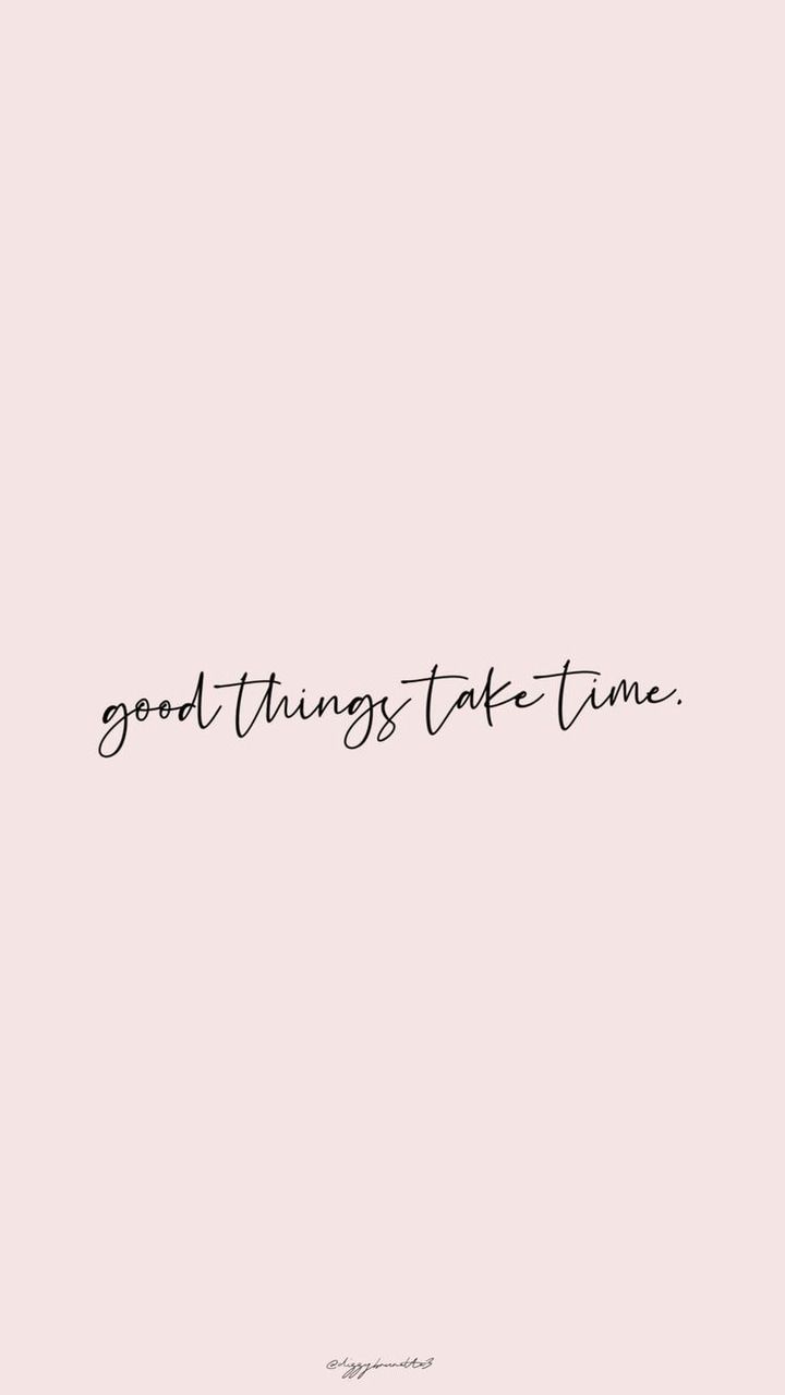 Good Things Take Time Wallpapers - Top Free Good Things Take Time ...