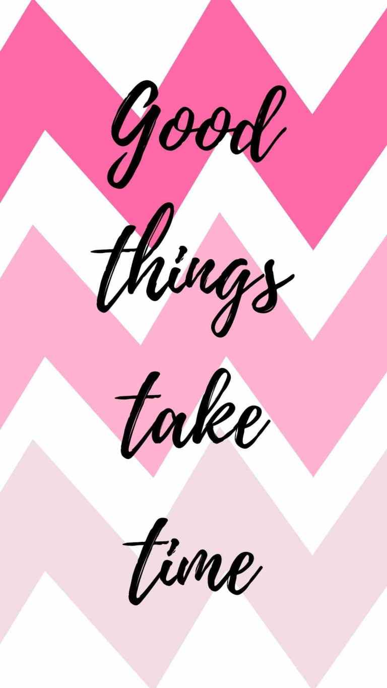 Good Things Take Time Wallpapers - Top Free Good Things Take Time ...