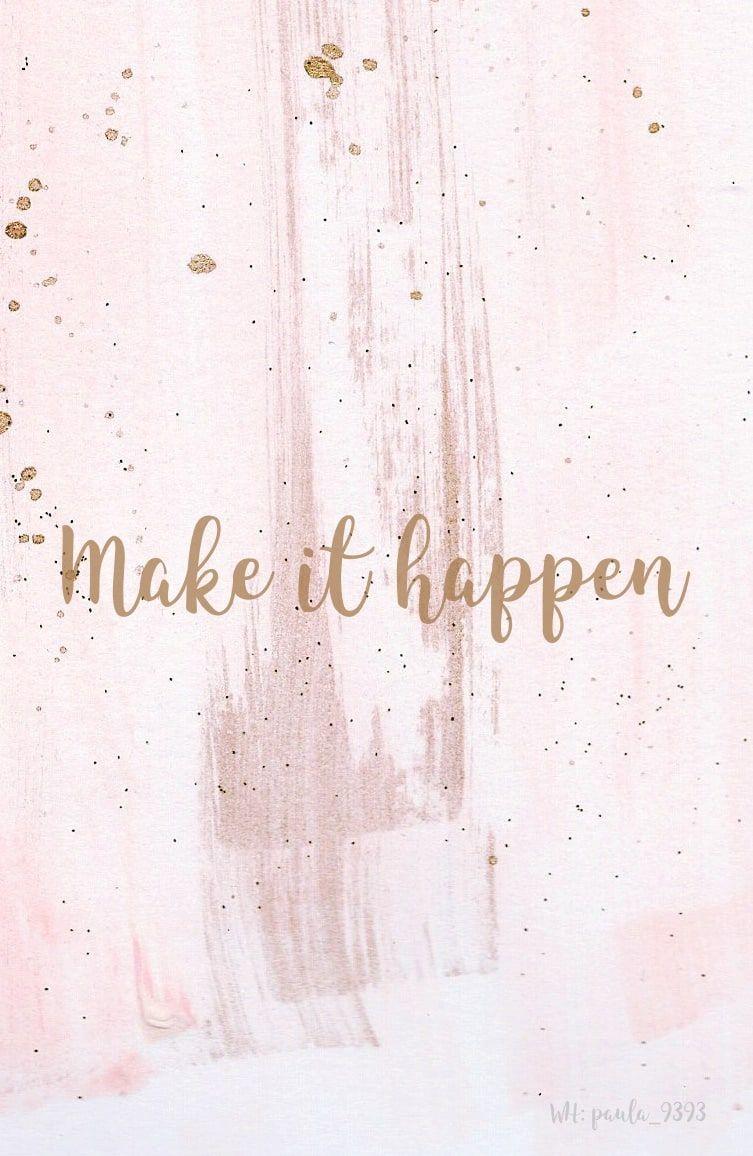 Make It Happen Wallpapers - Top Free Make It Happen Backgrounds - WallpaperAccess