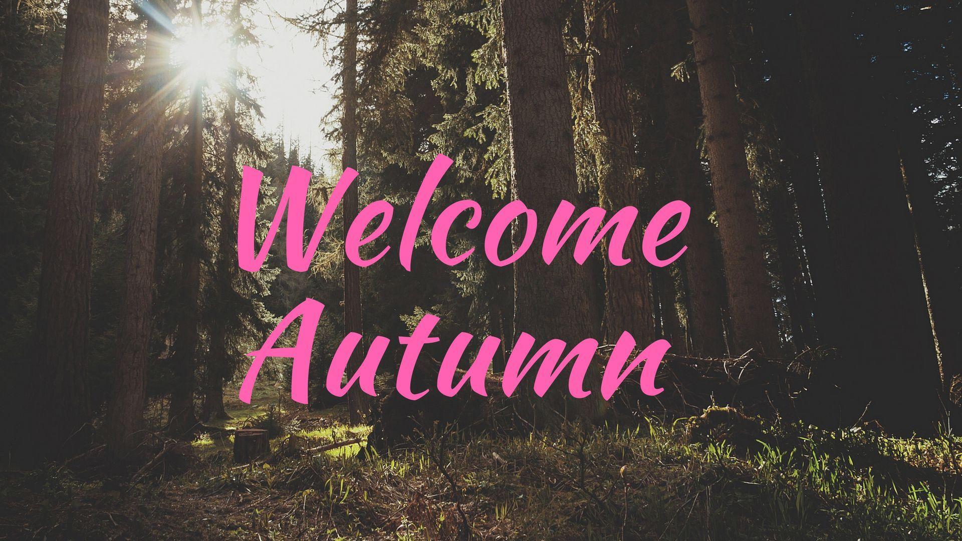 Welcome Autumn Wallpapers - Top Free Welcome Autumn Backgrounds ...