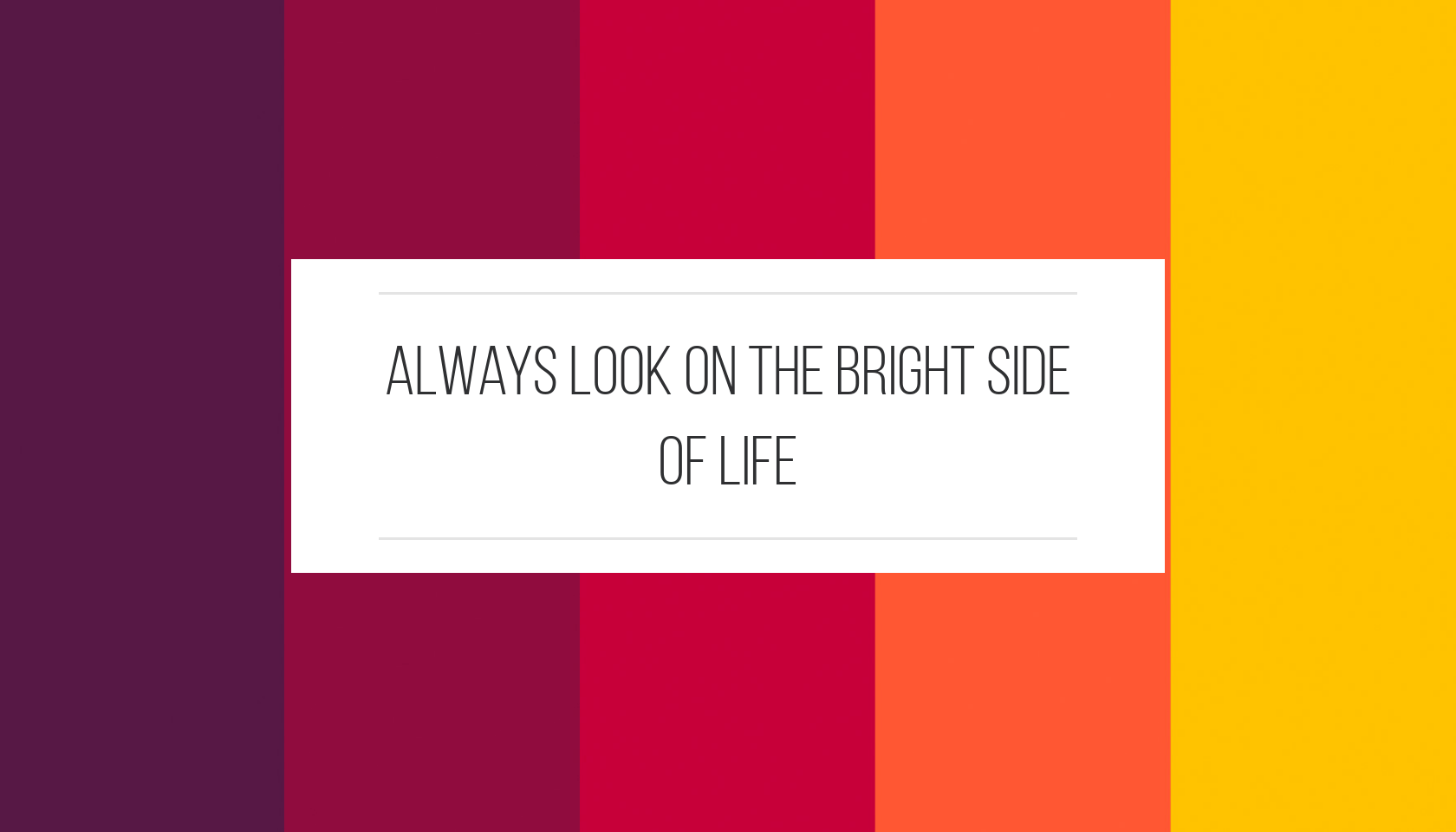 Always Look On The Bright Side Wallpapers - Top Free Always Look On The ...