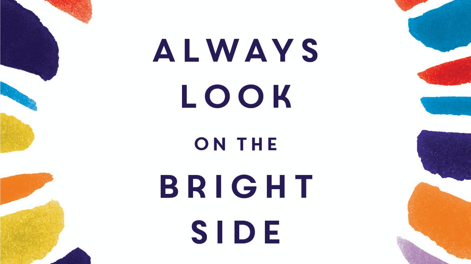 Always Look On The Bright Side Wallpapers - Top Free Always Look On The ...