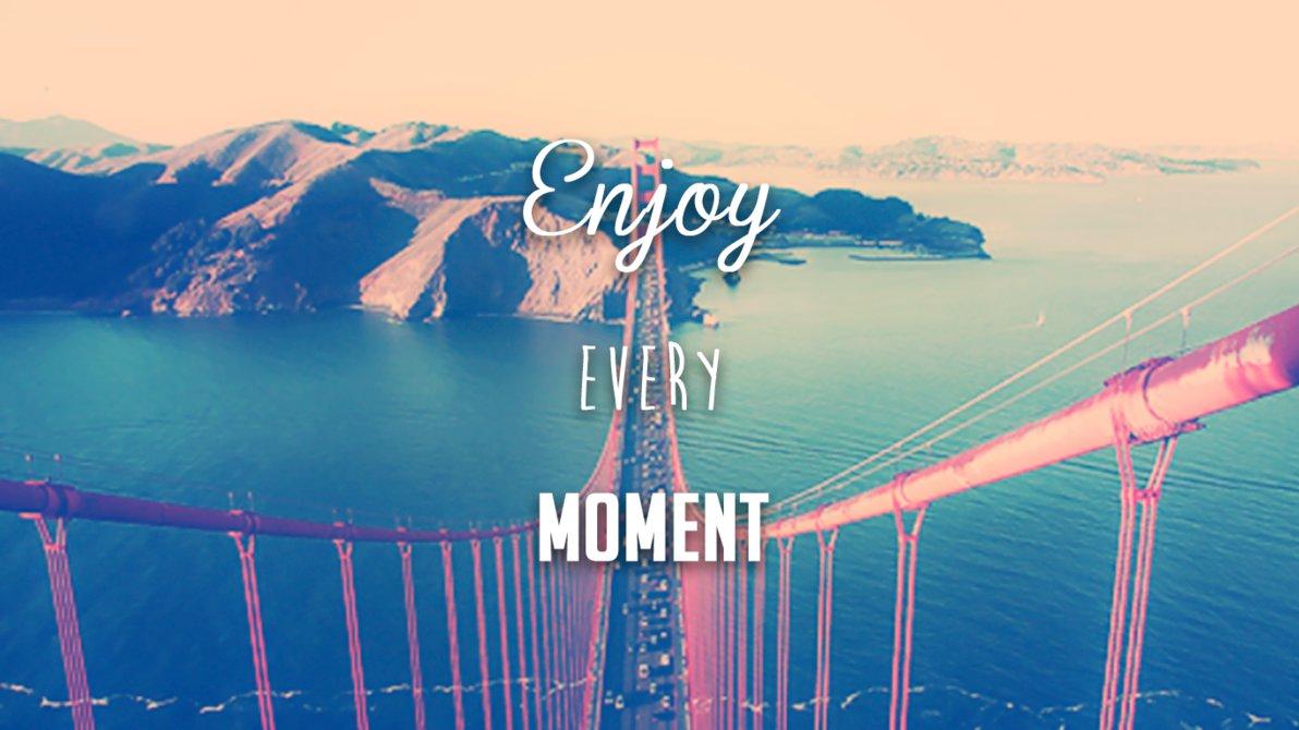 Enjoy Life Wallpapers - Top Free Enjoy Life Backgrounds - WallpaperAccess