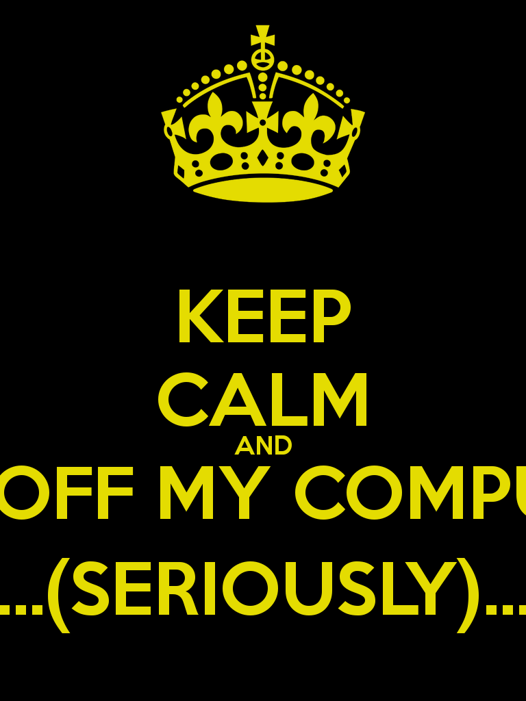 Get off My Computer Wallpapers - Top Free Get off My Computer ...
