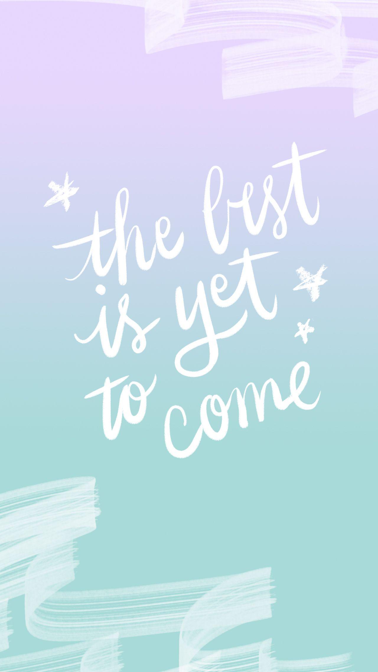 The Best Is Yet To Come Wallpapers - Top Free The Best Is Yet To Come ...