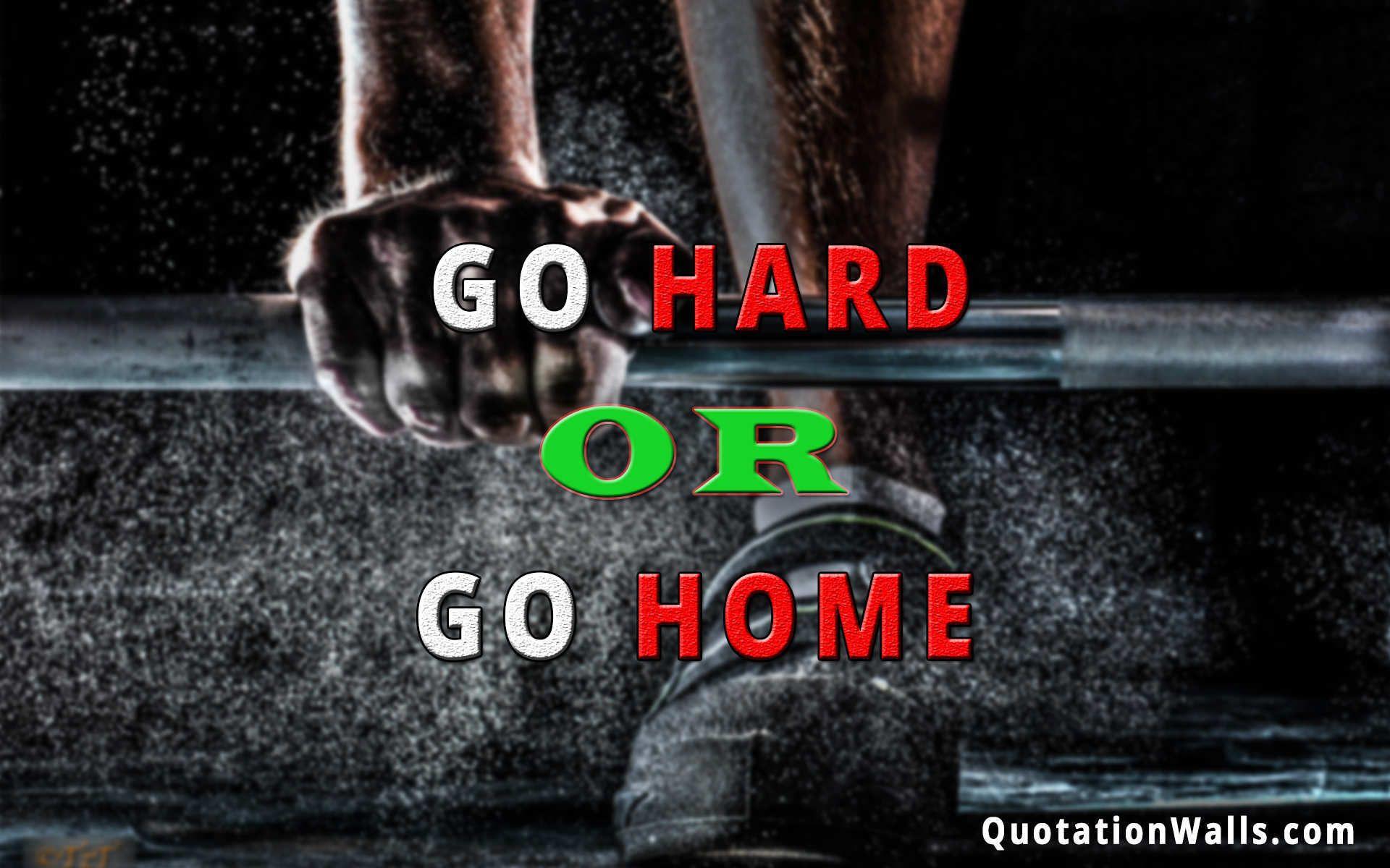 Go Hard Or Go Home Wallpapers - Top Free Go Hard Or Go Home Backgrounds ...