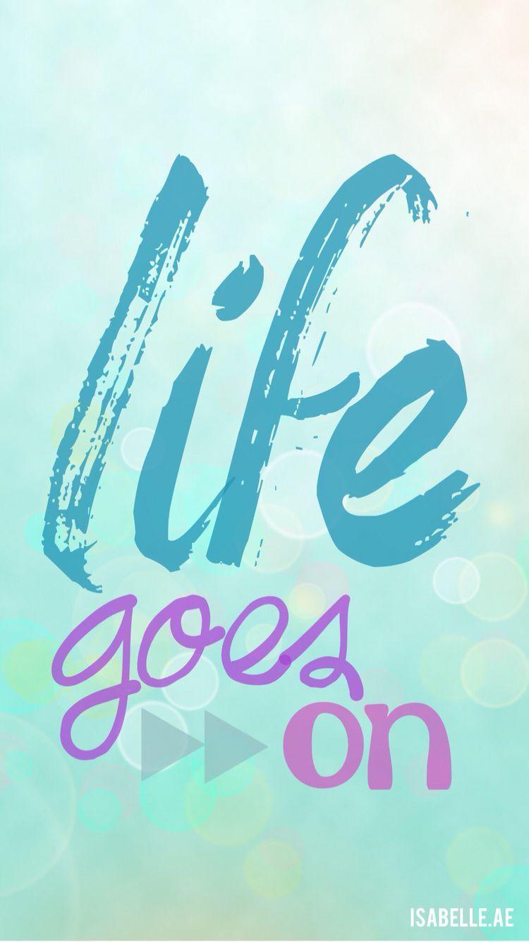 Life Goes On Wallpapers - Top Free Life Goes On Backgrounds ...