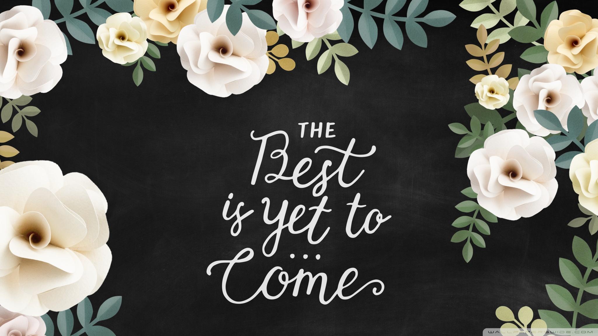 The Best Is Yet To Come Wallpapers - Top Free The Best Is Yet To Come ...