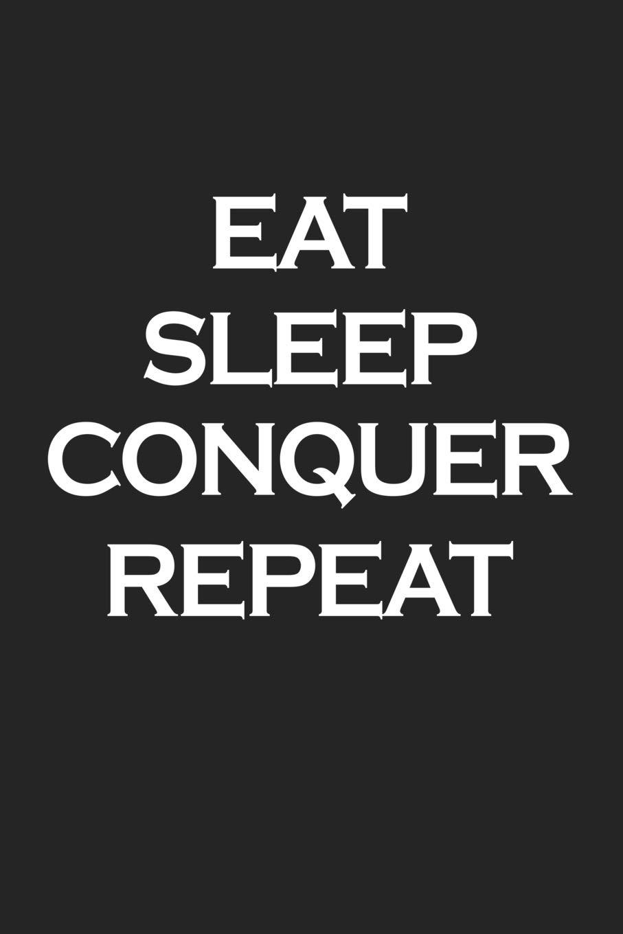 Eat Sleep Conquer Repeat Wallpapers - Top Free Eat Sleep Conquer Repeat ...
