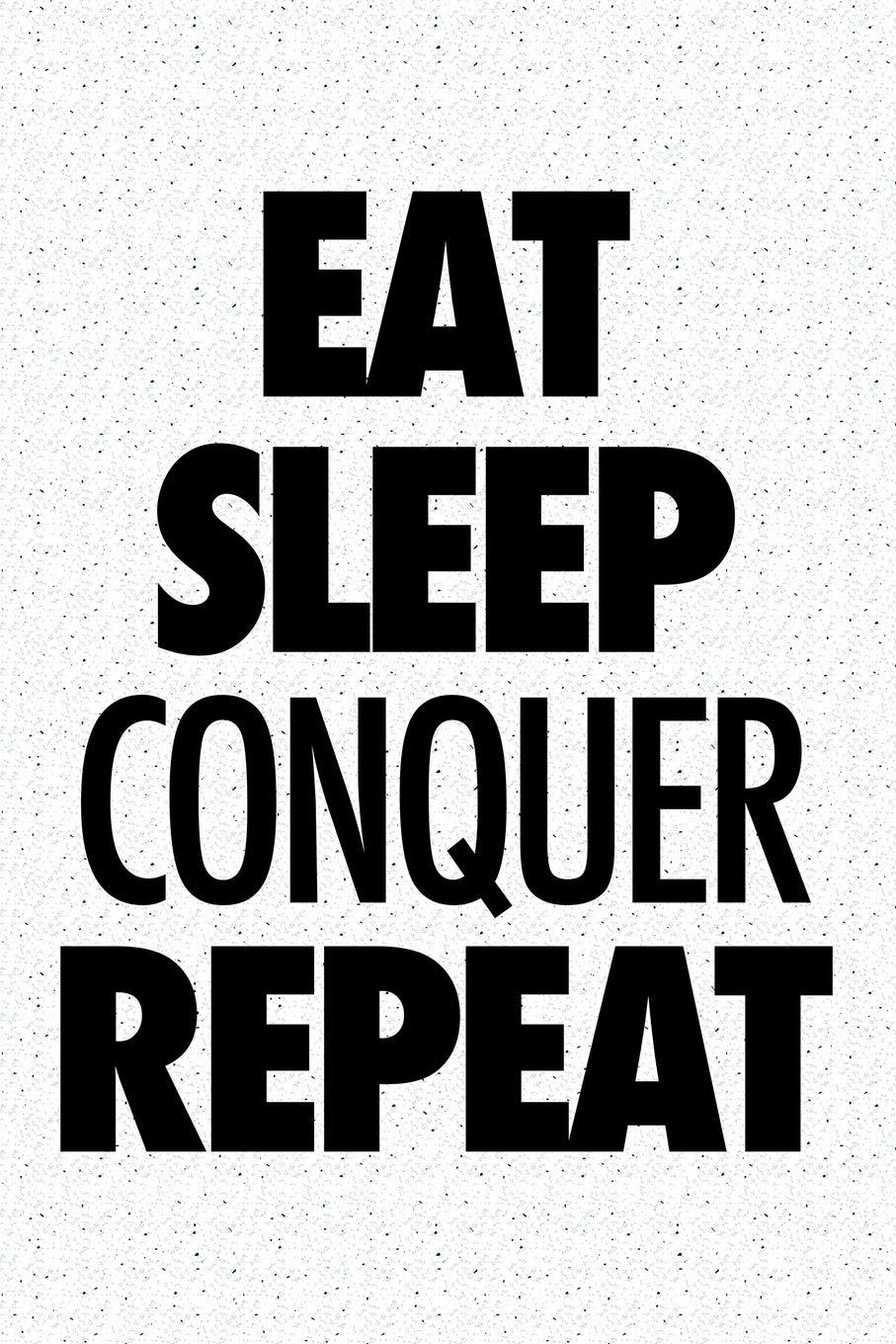 Eat Sleep Conquer Repeat Wallpapers Top Free Eat Sleep Conquer Repeat