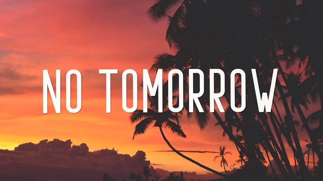 There Is No Tomorrow Wallpapers - Top Free There Is No Tomorrow ...